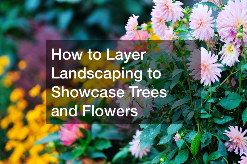 How to Layer Landscaping to Showcase Trees and Flowers - Pearls Flowers